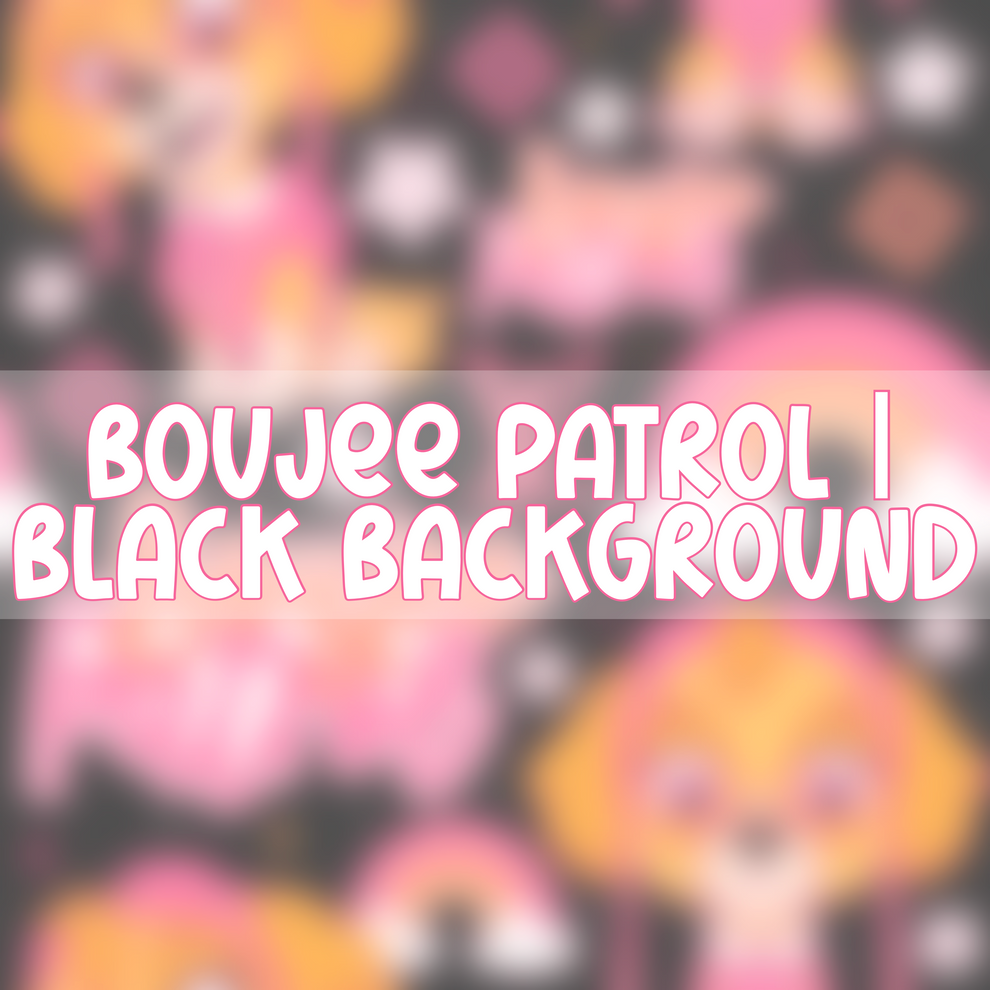 Boujee Patrol | Black Background – Aspyn Reign Designs
